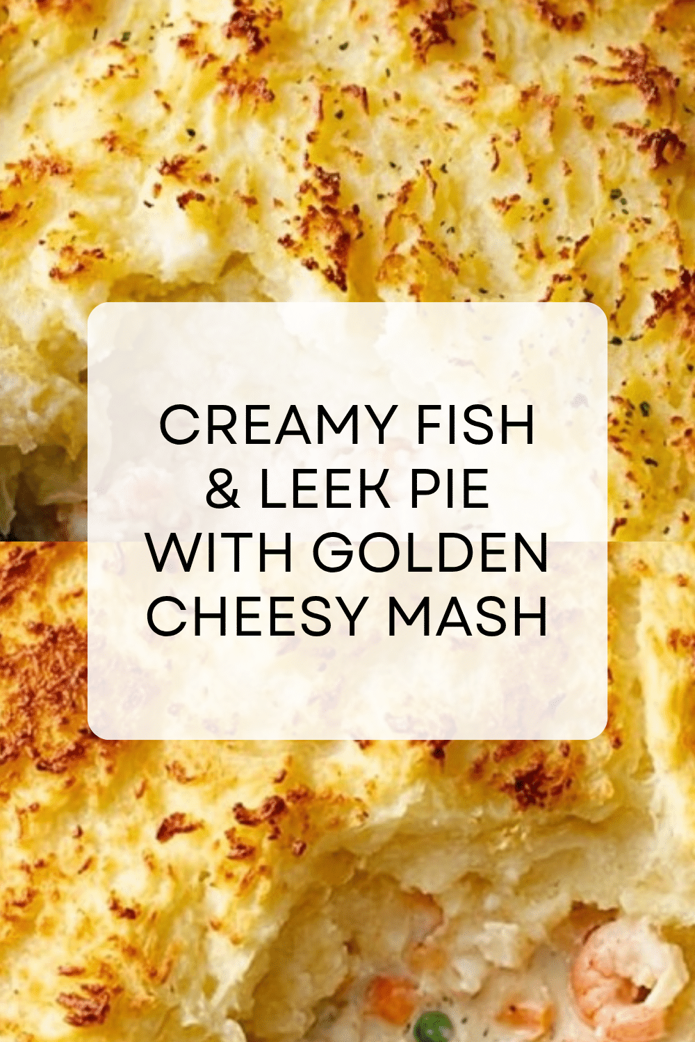Creamy Fish & Leek Pie Recipe | Comforting Seafood Pie